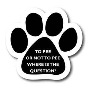 To Pee or Not to Pee Where is the Question? Pawprint Car Magnet by ...