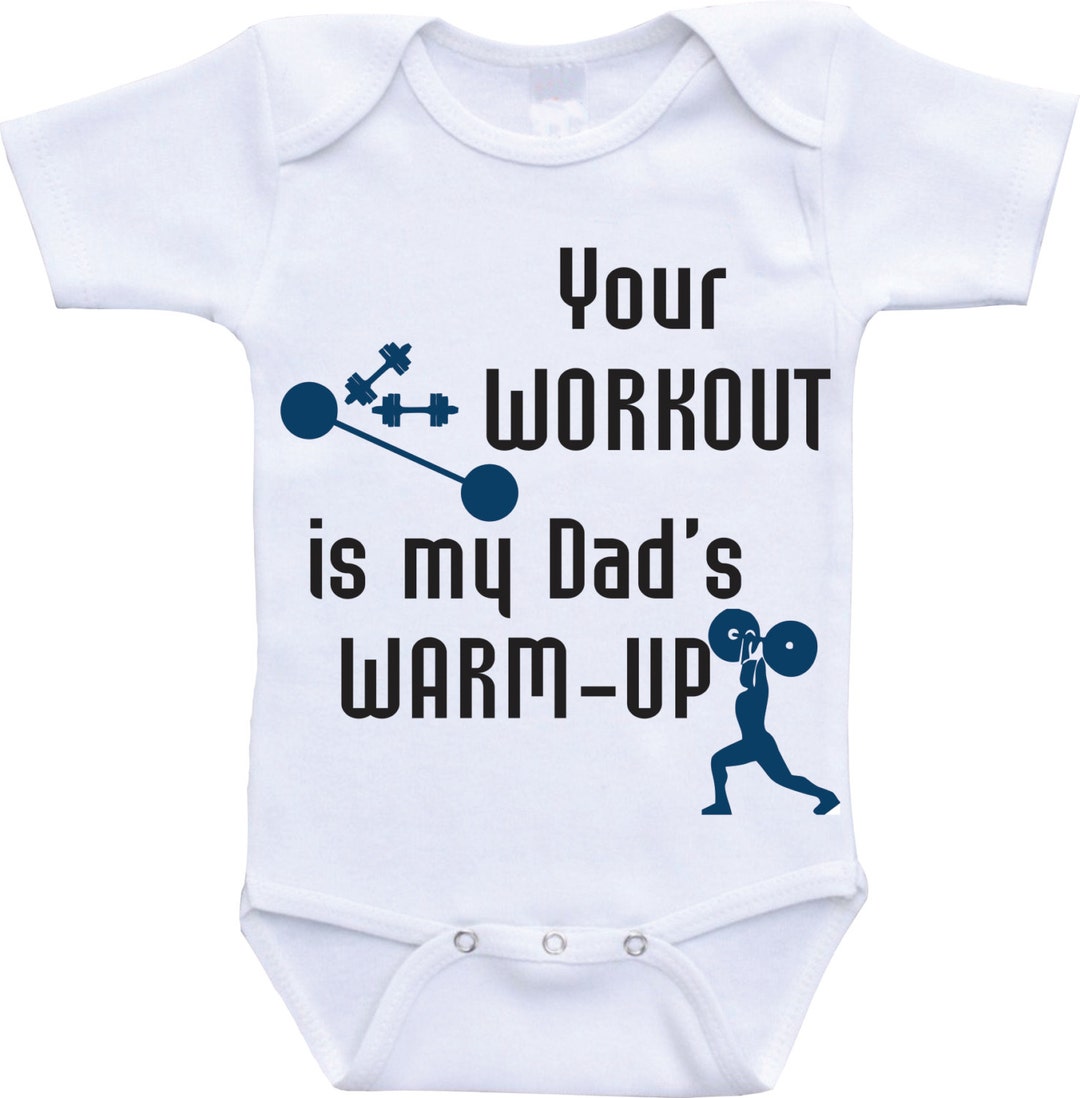 Workout Baby Clothes- Your Workout is My Dad's Warm-up Workout Onesies ...