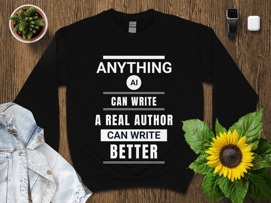 Funny AI Shirt for Writers, Anything AI Can Write A Real Author Can ...