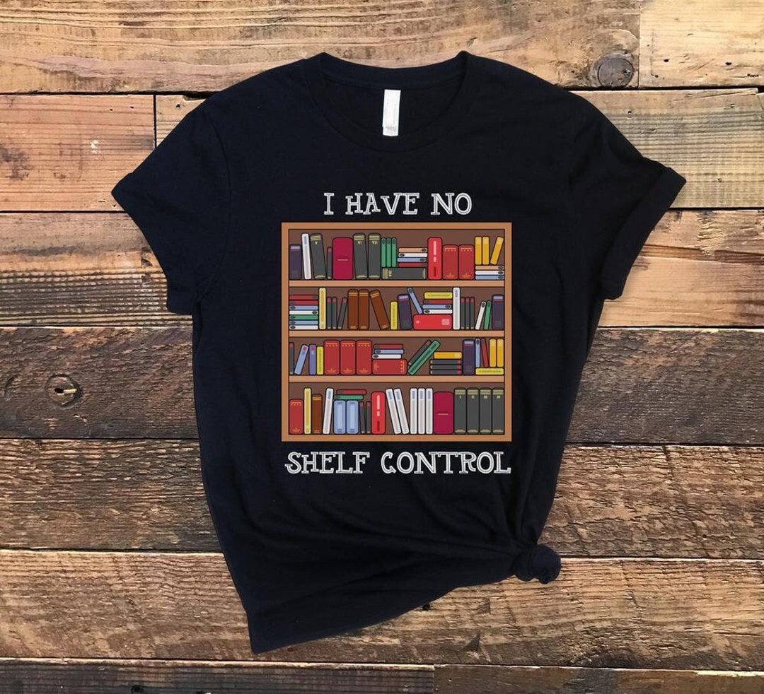I Have No Shelf Control, Funny Writer Shirt, Novelist Shirt, Book Lover ...