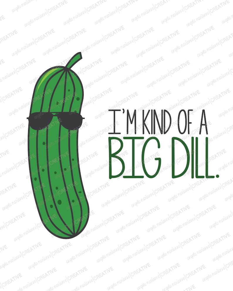 I'm Kind of a Big Dill. [ALL Ages Print] DIGITAL DOWNLOAD - Etsy
