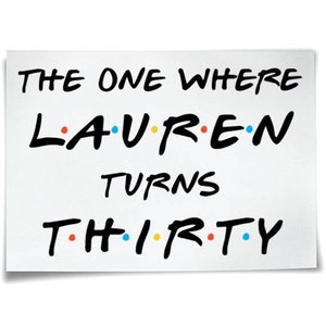 The One Where I Turn Thirty Custom Iron on T-shirt Transfer Friends I ...