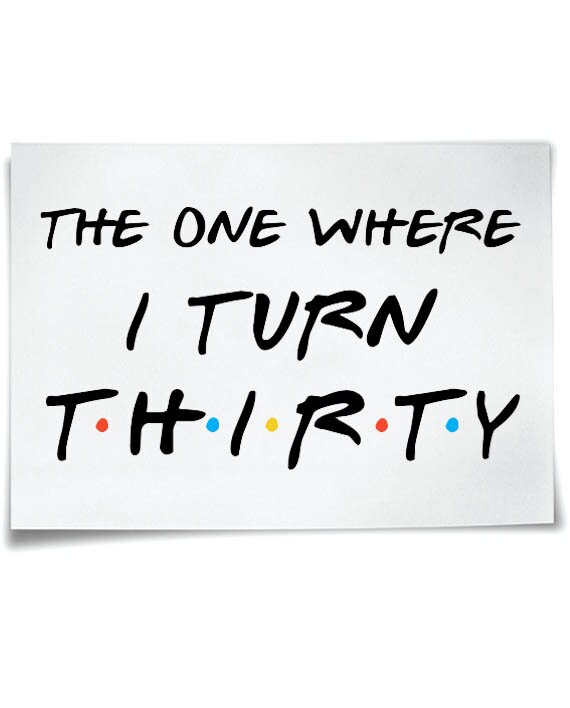 The One Where I Turn Thirty Custom Iron on T-shirt Transfer Friends I ...