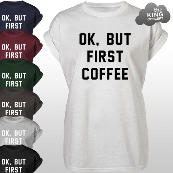 Ok But First Coffee Shirt Mens