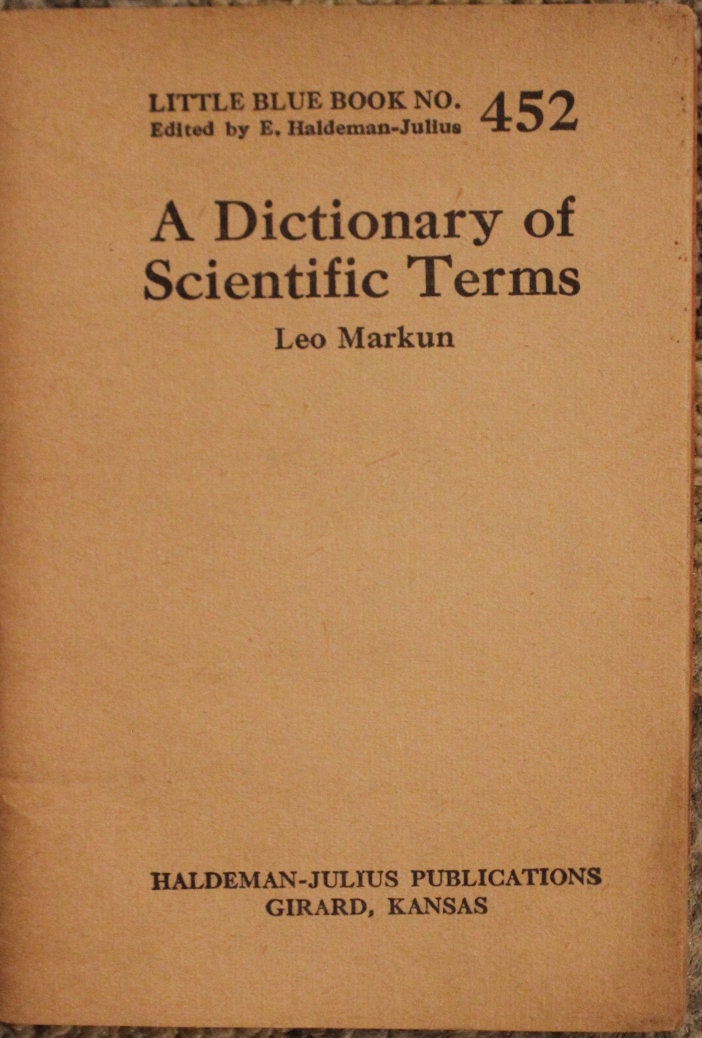 A Dictionary of Scientific Terms Leo Markun haldeman-julius Company ...