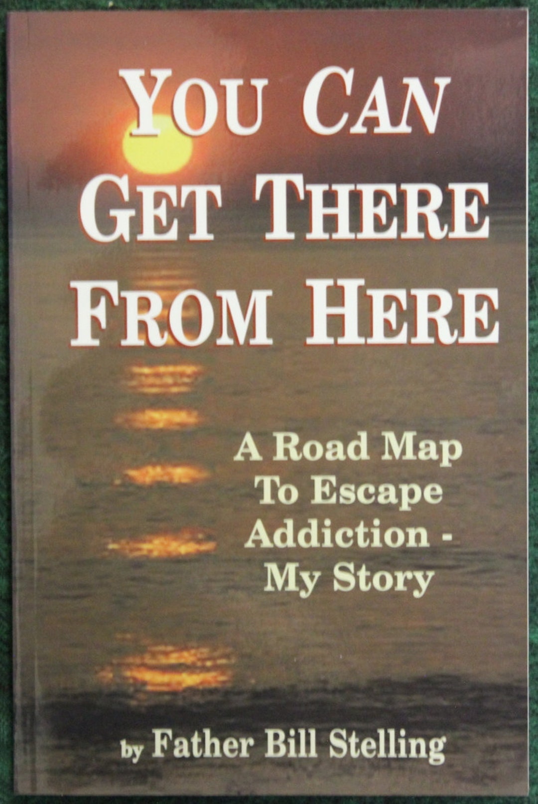You Can Get There From Here: A Road Map to Escape Addiction My Story ...