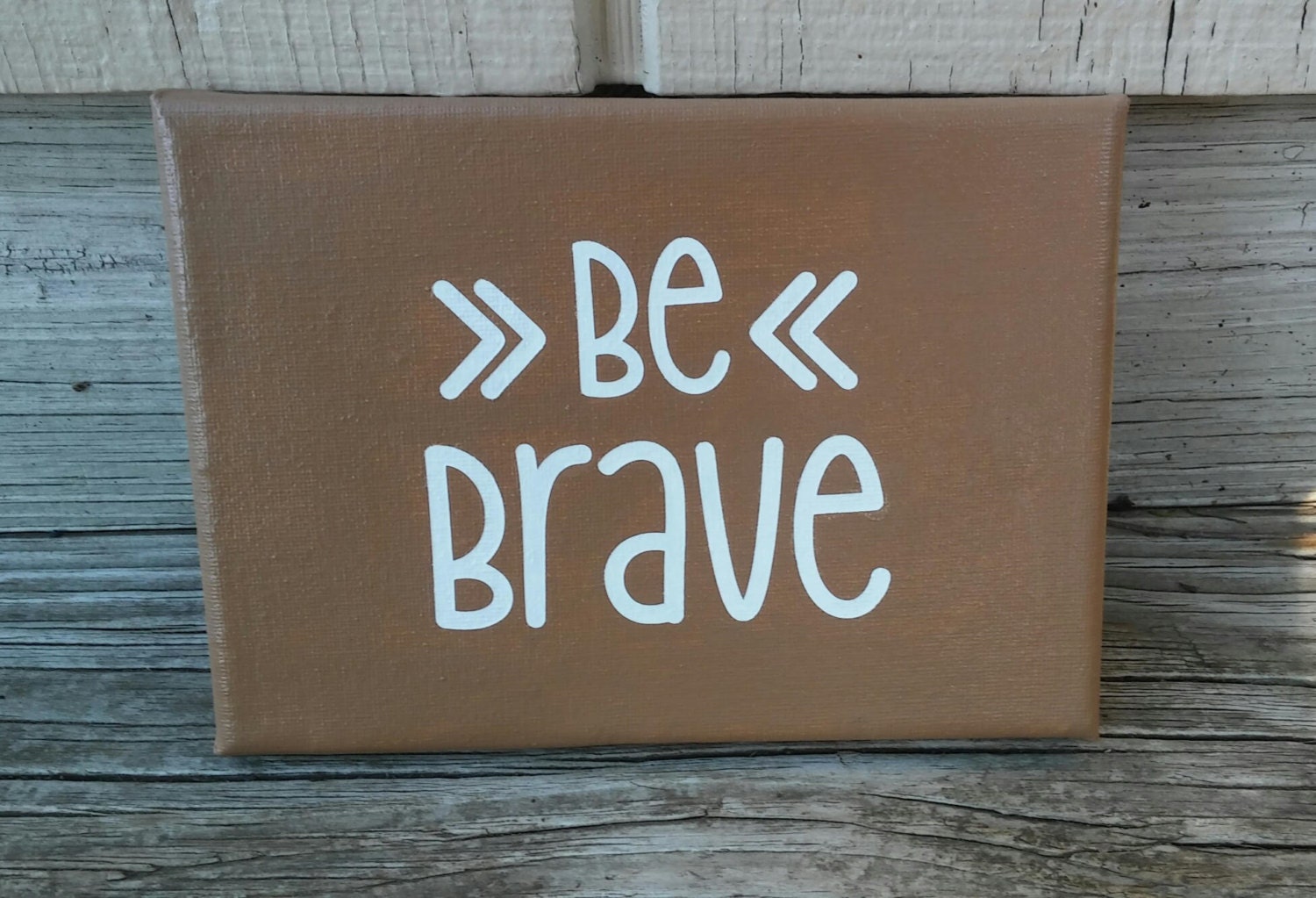 Be Brave Sign Canvas Sign Wood Sign Be Brave Quote Sign | Etsy