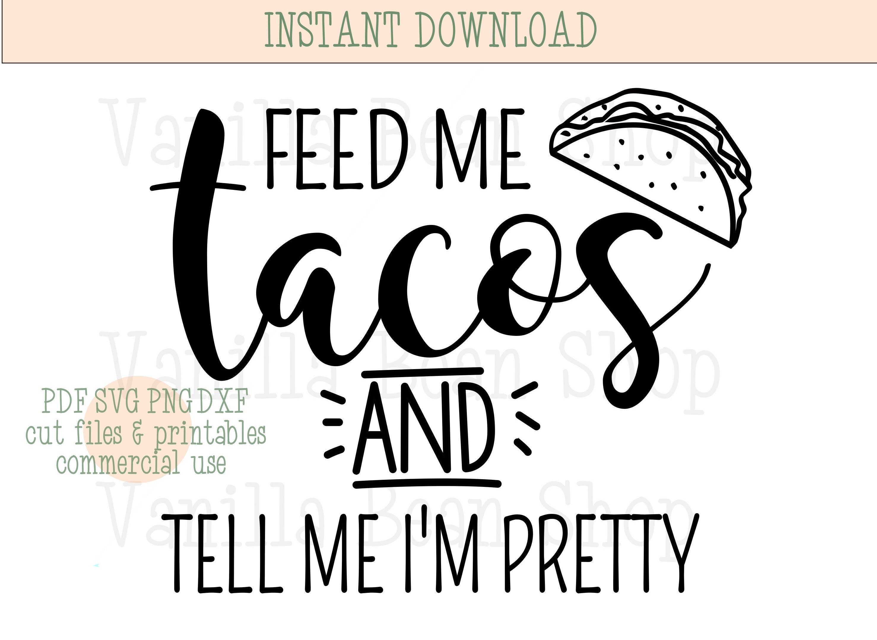 Feed Me Tacos and Tell Me I'm Pretty Svg | Taco Svg | Taco Tuesday Svg ...