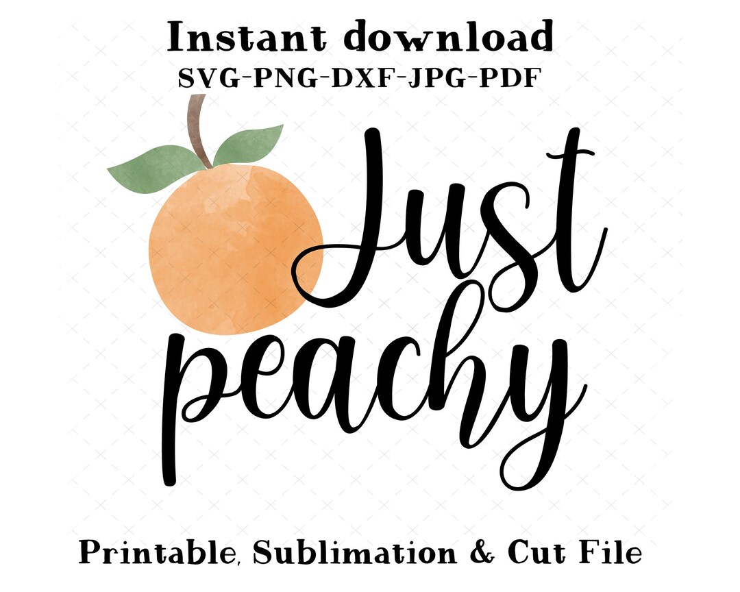 Just Peachy Svg | Just Peachy Png | Just Peachy Sublimation File | Just ...