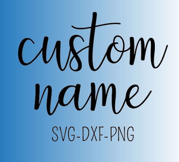 Custom Name Svg Custom Name Cut File Custom Name - Etsy