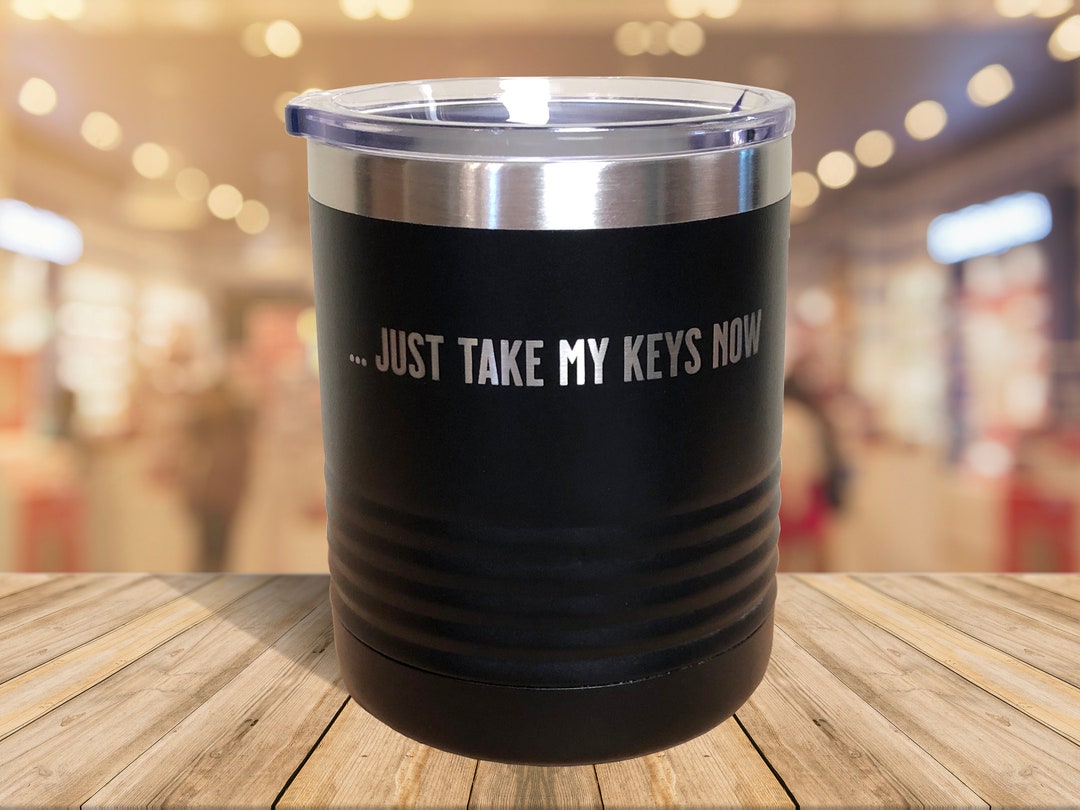 Just Take My Keys Now, Stainless Steel Laser Engraved Insulated ...
