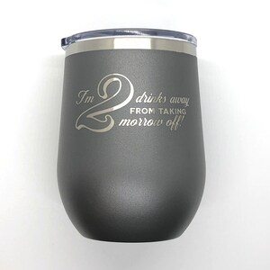 I'm Two Drinks Away From Taking Tomorrow Off! , Laser Engraved ...