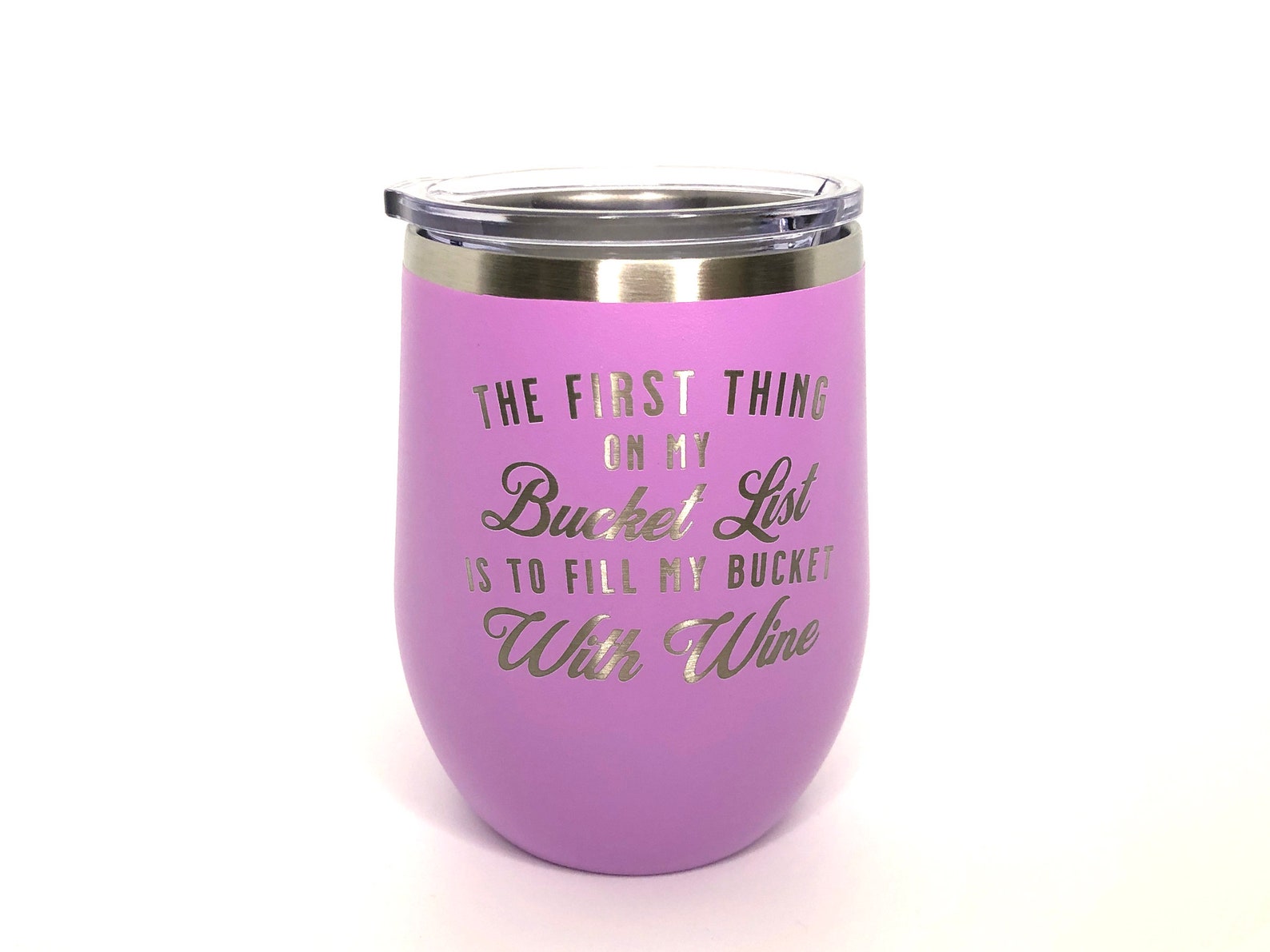 The First Thing on My Bucket List is to Fill My Bucket With Wine, Laser ...