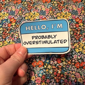 Hello, I'm Probably Overstimulated Sticker (multiple Colors and Sizes ...