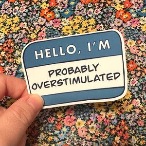 Hello, I'm Probably Overstimulated Sticker (multiple Colors and Sizes ...