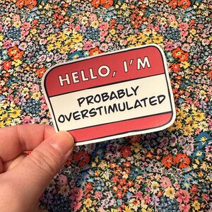 Hello, I'm Probably Overstimulated Sticker multiple Colors and Sizes - Etsy