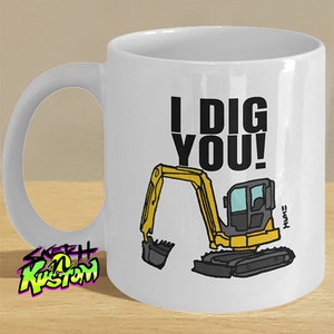 Funny Construction Digger Mug Quote 'I Dig You!' / Mug Digger Art Print ...