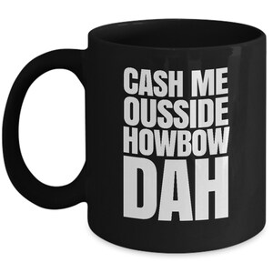 Cash Me Ousside Howbow Dah Meme Mug - Catch Me Outside How Bow Dah ...