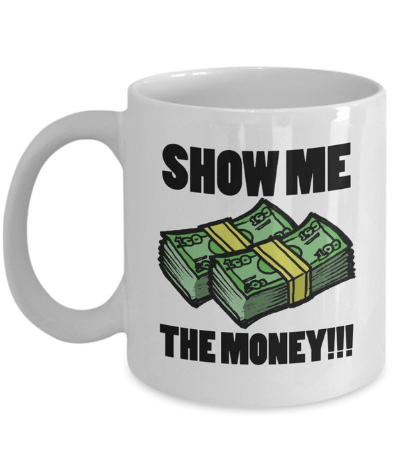 Funny Money Gift Mug Show Me The Money Office Coffee Cup | Etsy