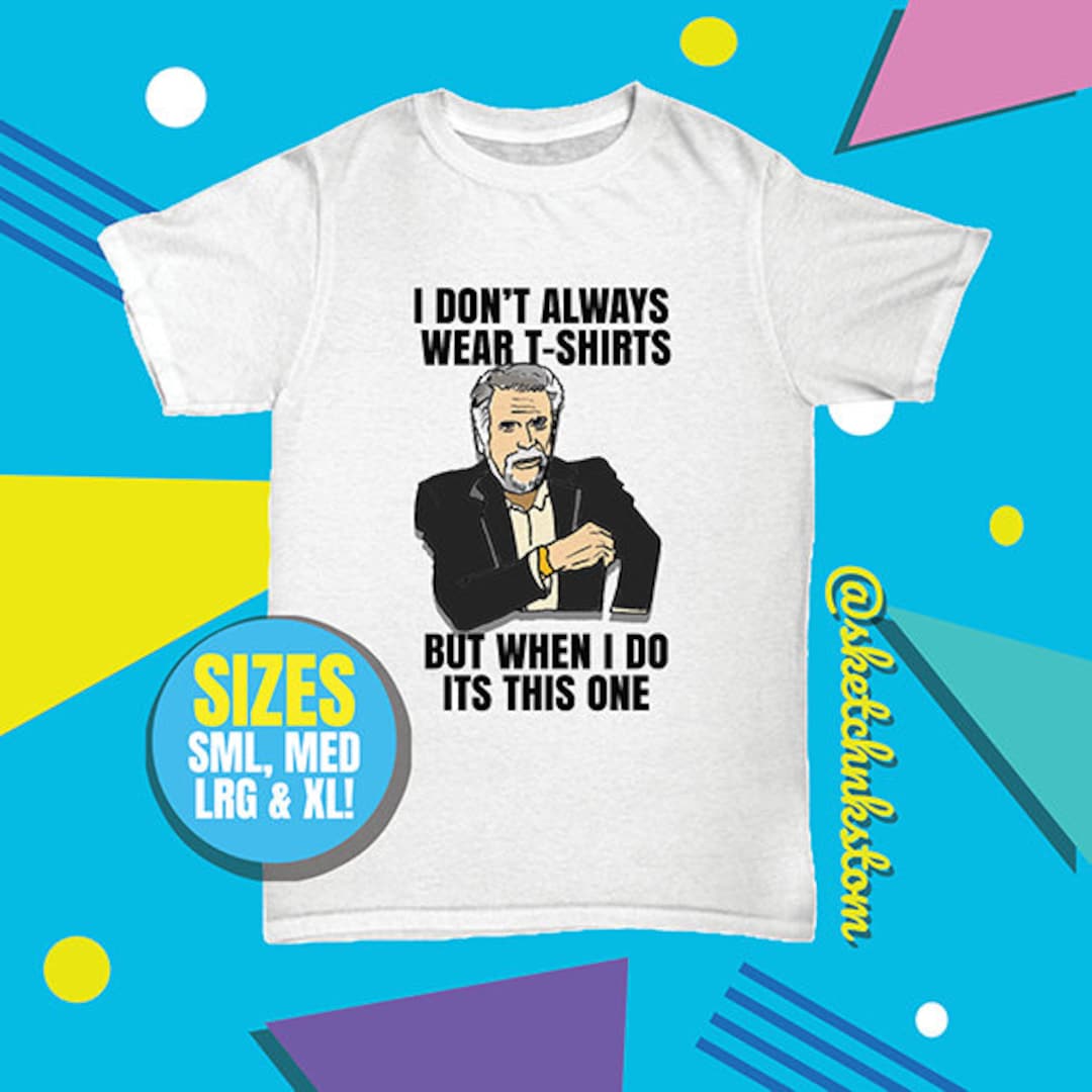 The Most Interesting Man in the World Meme Tee - Funny T-shirt Memes ...
