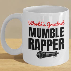 Funny Mumble Rapper Gift Mug // World's Greatest Mumble Rapper Coffee ...