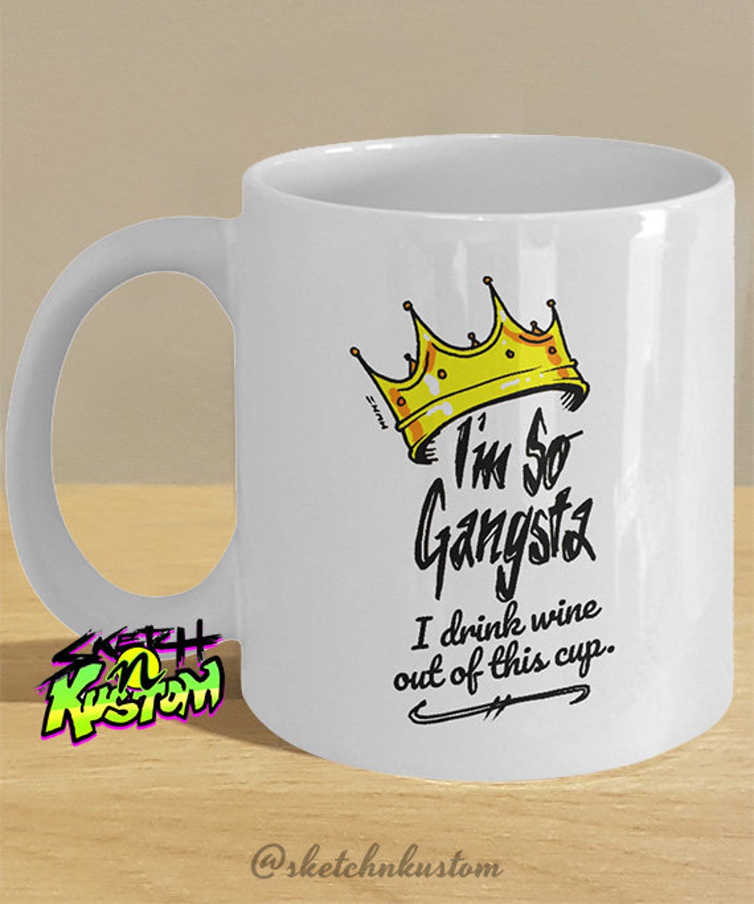 I'm so Gangsta Mug I'm so Gangsta I Drink Wine Out of This Cup, Gangsta ...