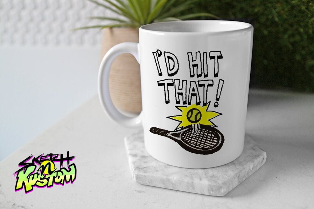 Funny Tennis Mug for Tennis Players, 'i'd Hit That' Coffee Cup With ...