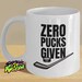 Ice Hockey Puck Mug, Ice Hockey Gifts for the Hockey Player, Zero Pucks ...