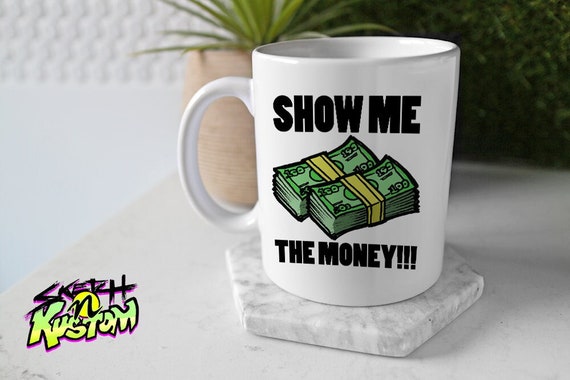 Funny Money Gift Mug Show Me the Money Office Coffee Cup | Etsy