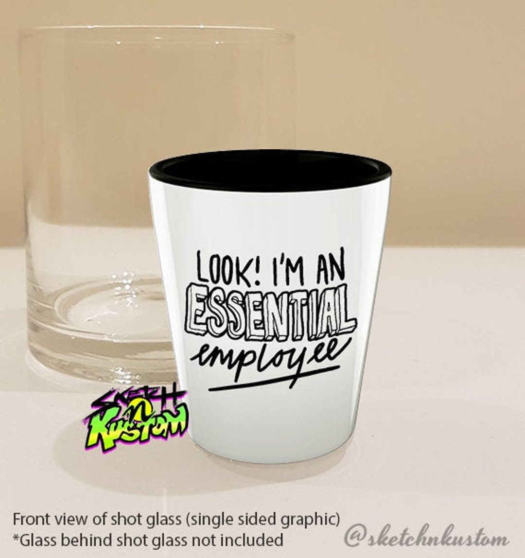 Funny Essential Employee Meme Quoted Shot Glass, Essential Worker Decor ...