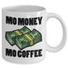 Funny Money Mug Money Coffee Cup Mo Money Mo Coffee Personalised Option ...