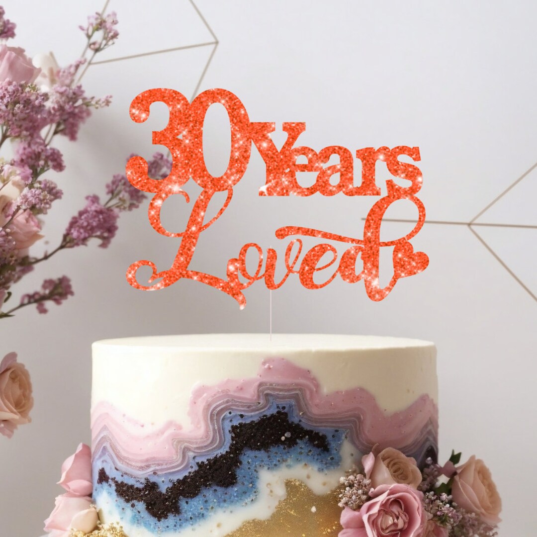 30 Years Loved Cake Topper, Thirty Years Old, 30th Birthday Cake ...