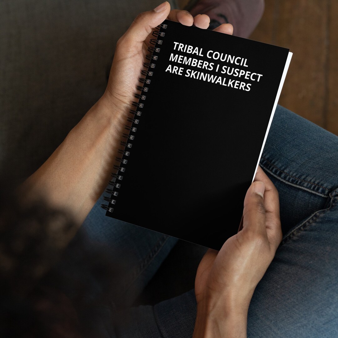 Tribal Council Members I Suspect Are Skinwalkers - Spiral Notebook - Etsy