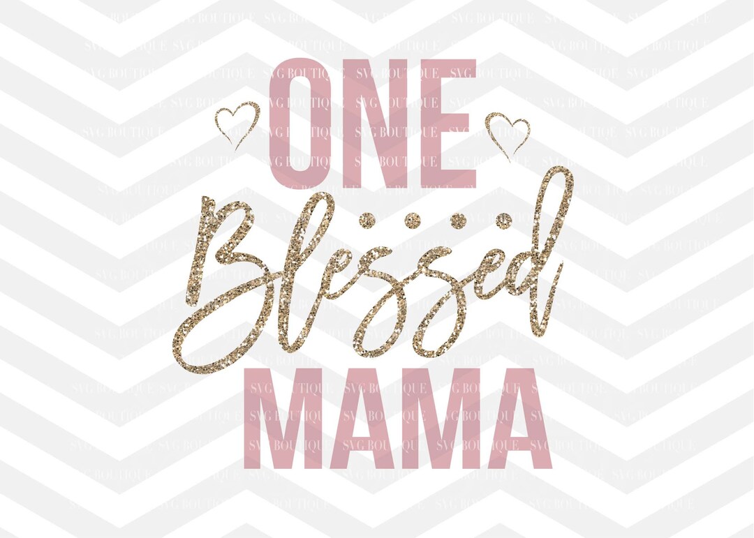 One Blessed Mama SVG File, Mothers Day SVG, Blessed Mama, Mama Cut File ...
