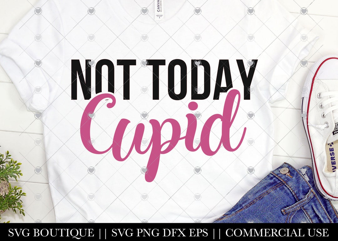 Not Today Cupid SVG File, Valentine's Day SVG, Funny Valentines ...