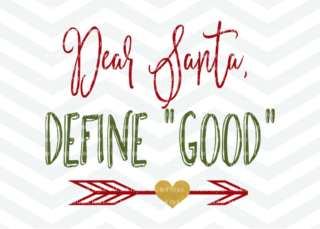 Dear Santa, Define Good, SVG File, Dear Santa Svg, Christmas Cut File ...