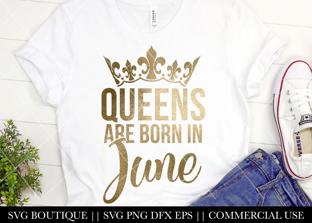 Queens Are Born in June SVG, June Birthday SVG, Birthday Shirt, Gemini ...