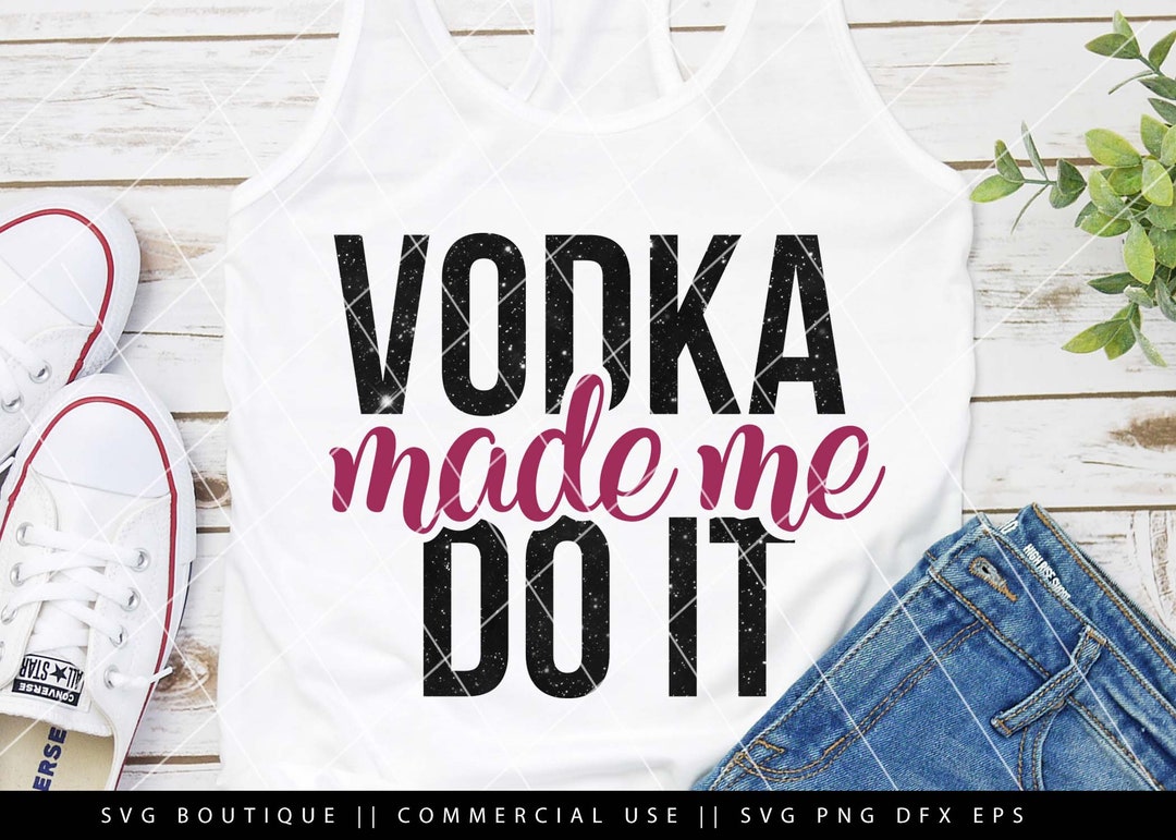 Vodka SVG File, Vodka Made Me Do It, Funny Vodka SVG File, Drinking Cut ...