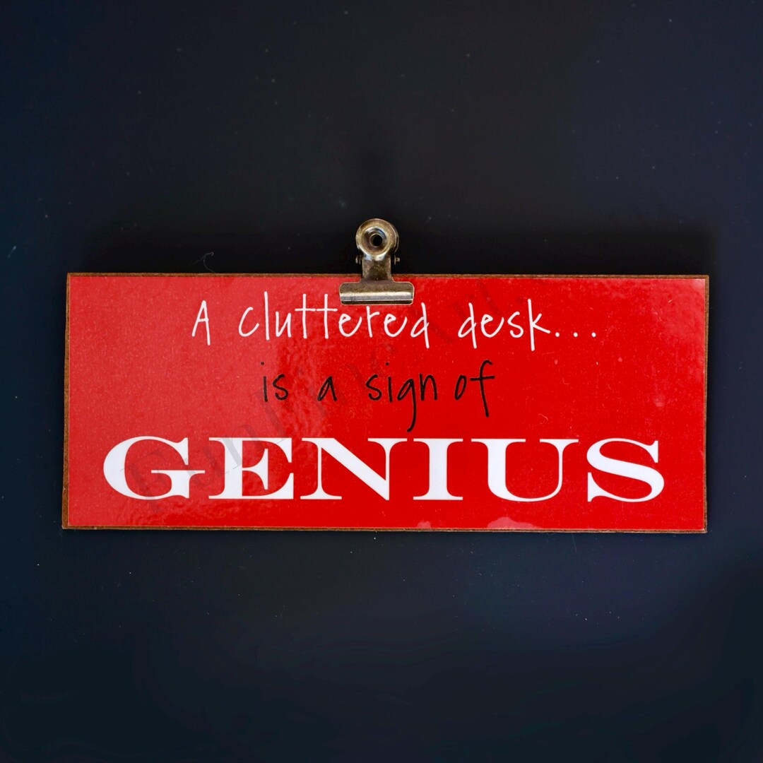 A Cluttered Desk is a Sign of Genius Wall Decor Classic Quote Sign - Etsy