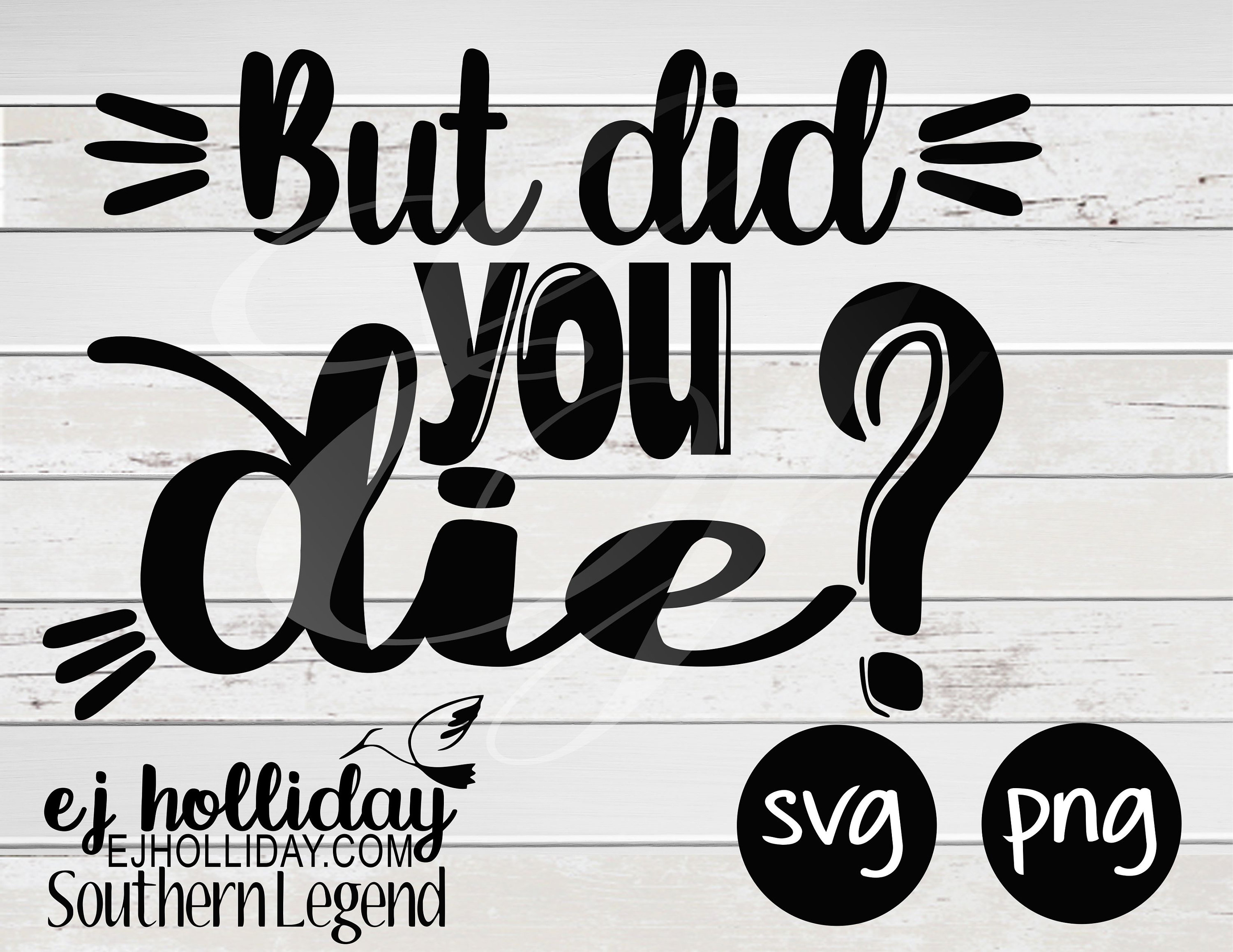 But did you die png svg Instant Digital Cutting Printing | Etsy