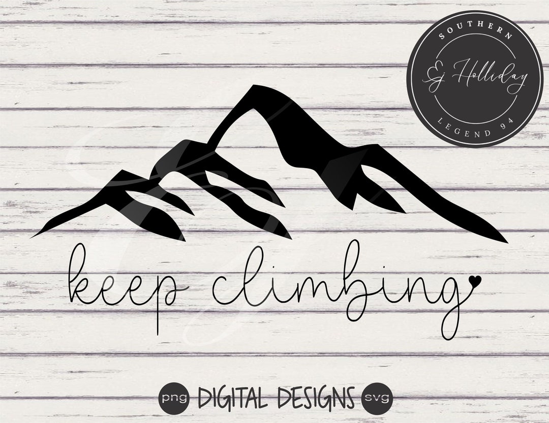 Keep Climbing PNG SVG You Can Do Hard Things Keep Climbing Mountain ...