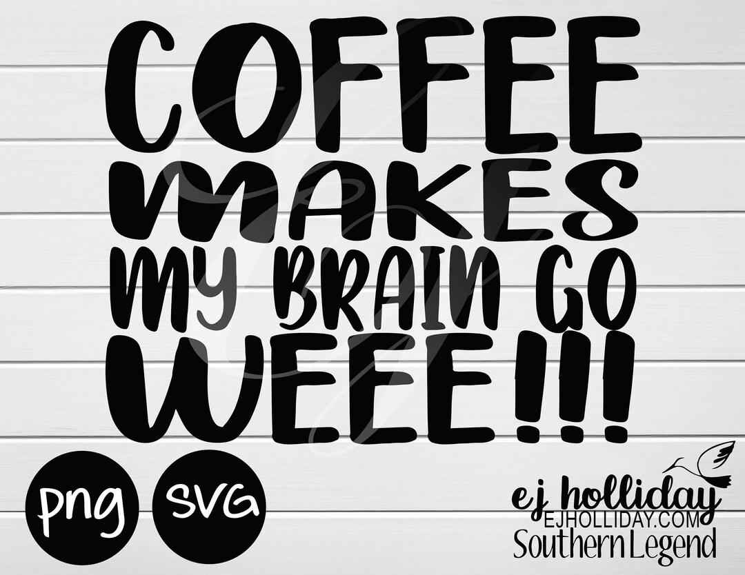 Coffee Makes My Brain Go Weee Svg Png Digital Printing - Etsy