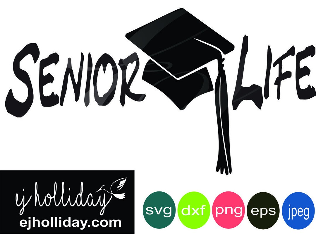 Senior Life With Cap Svg Dxf Eps Png Jpeg Jpg Digital Cutting Design ...