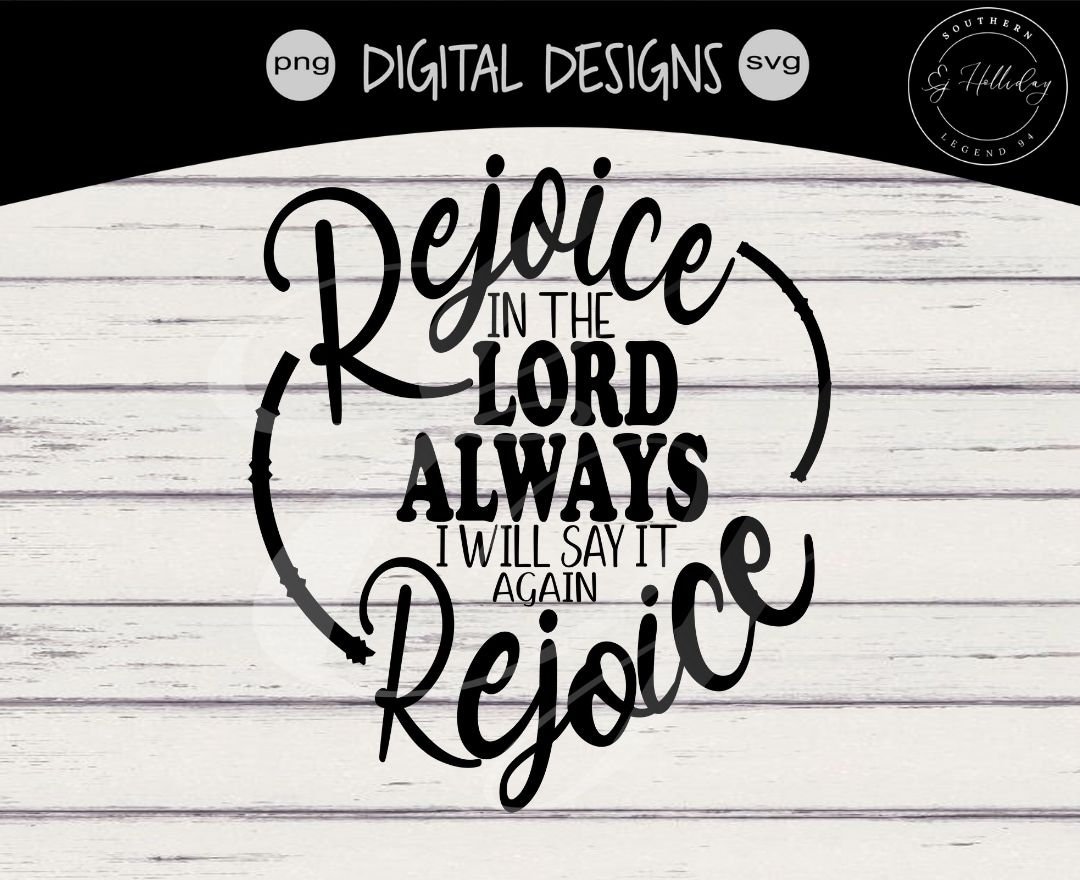 Rejoice in the Lord Always and Again I Say Rejoice Philippians 4:4 Svg ...