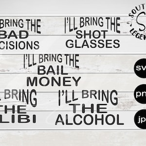 Ill Bring the Bad Decisions Shot Glasses Alibi Alcohol Svg Jpg Png ...
