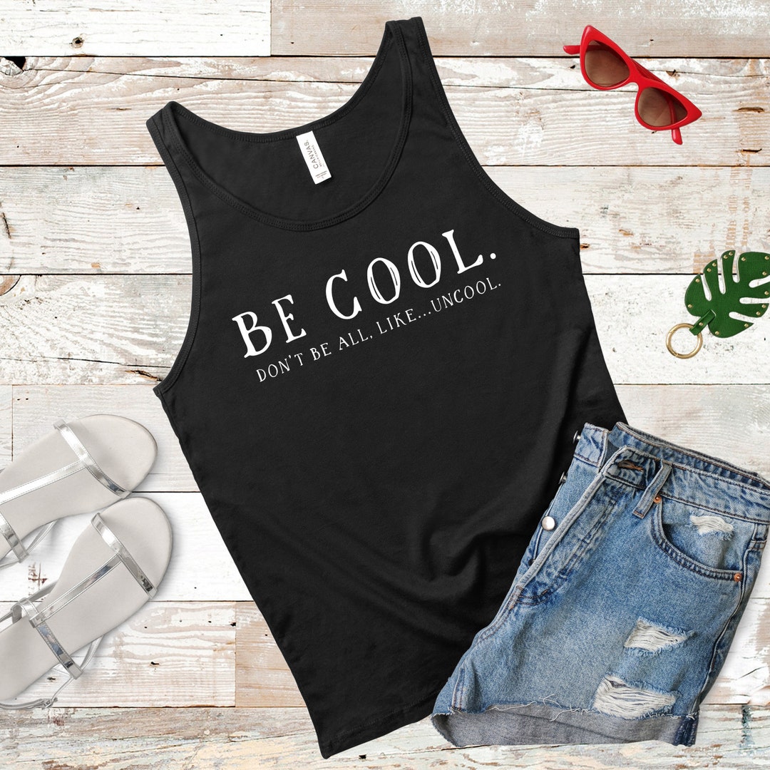 Be Cool. Don't Be All, Like...uncool | RHONY Quote | Unisex Tank Top ...