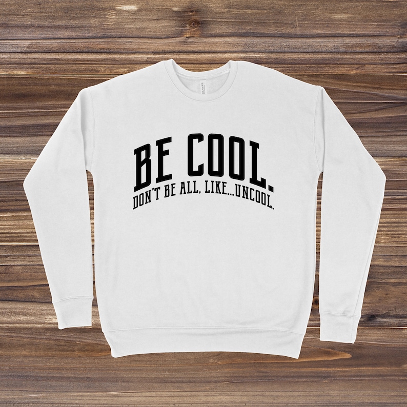 Be Cool. Don't Be All, Like...uncool | RHONY Quote | Unisex Sweatshirt ...