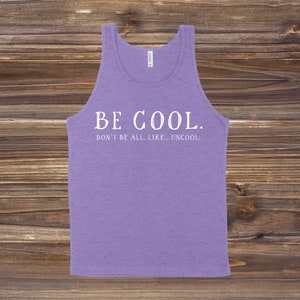 Be Cool. Don't Be All, Like...uncool | RHONY Quote | Unisex Tank Top ...