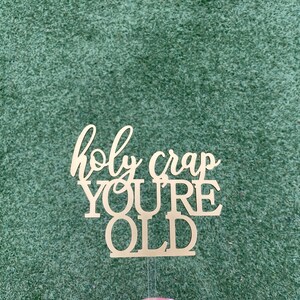 Holy Crap You're Old Cake Topper Funny Birthday Cake Topper - Etsy