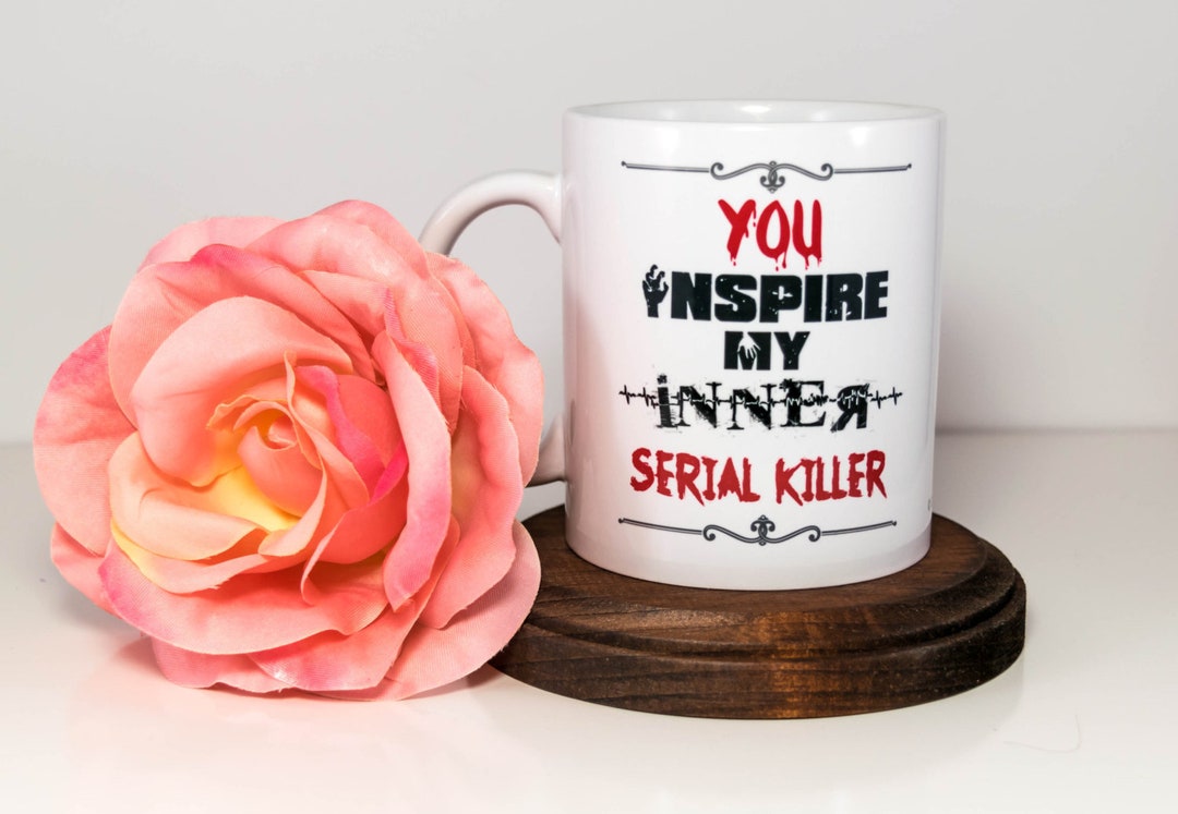Dark Humor Coffee Mug, You Inspire My Inner Serial Killer - Etsy